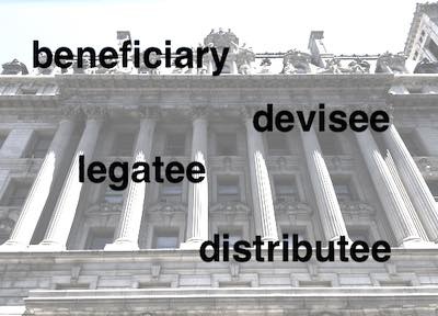 The Difference Between Legatee, Devisee, Distributee and Beneficiary